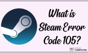 Steam Error Code 105 | 100% Working Fix (October 2025 Updated)
