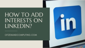 How to Add Interests on LinkedIn? (October 2025) + Benefits
