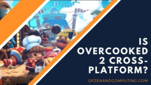 Is Overcooked 2 Cross-Platform in 2022? [PC, PS5, Xbox One]