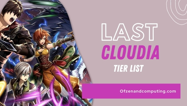 Last Cloudia Tier List (January 2023) Best Characters Ranked