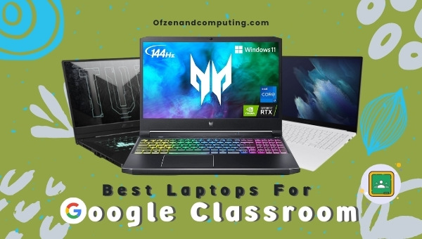 10 Best Laptops For Google Classroom 2022 [Best Mic & Cam]