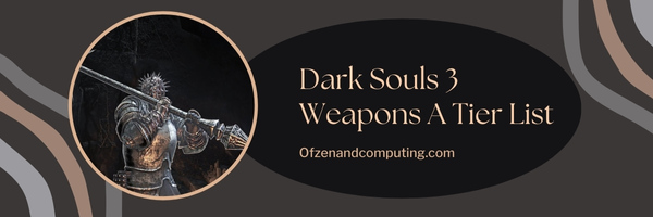 Dark Souls 3 Weapon Tier List (May 2023) Best Weapons Ranked