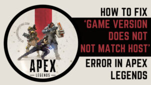 How to Fix ‘Game Version Does Not Match Host’ Error in Apex Legends?