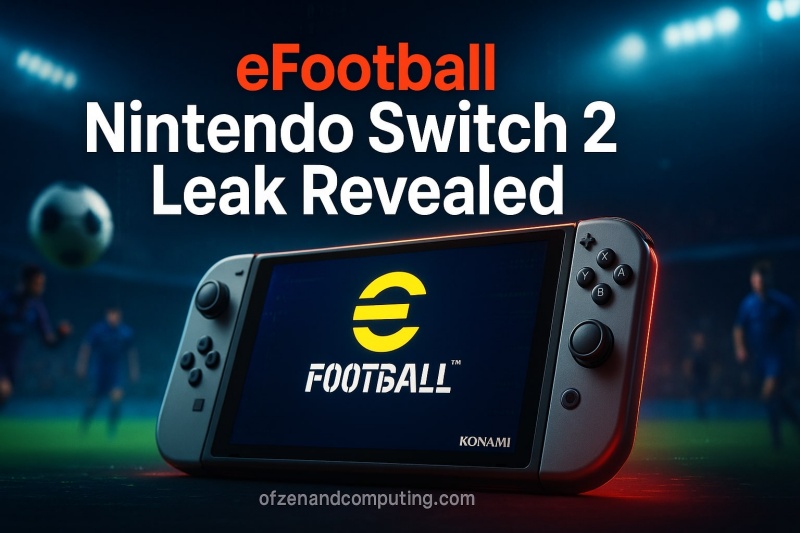 eFootball Leaked for Nintendo Switch 2: Ultimate Leak Guide