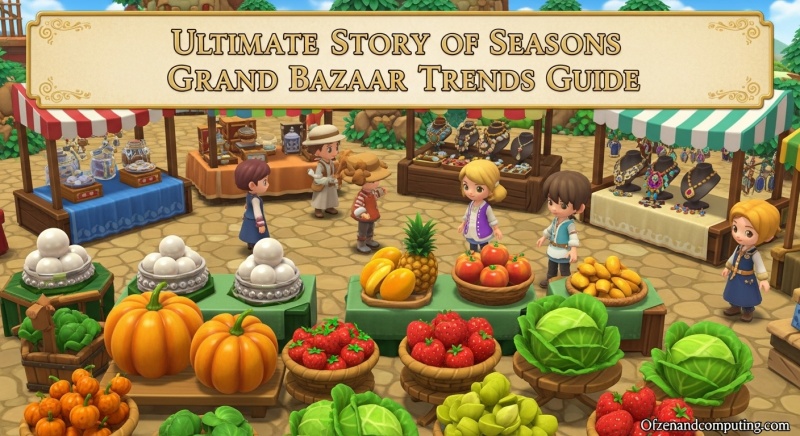 Master Trends 2025: Story of Seasons Grand Bazaar Pro Guide