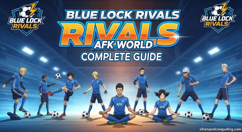 Blue Lock Rivals AFK World Update Guide (March 2026) Complete Walkthrough