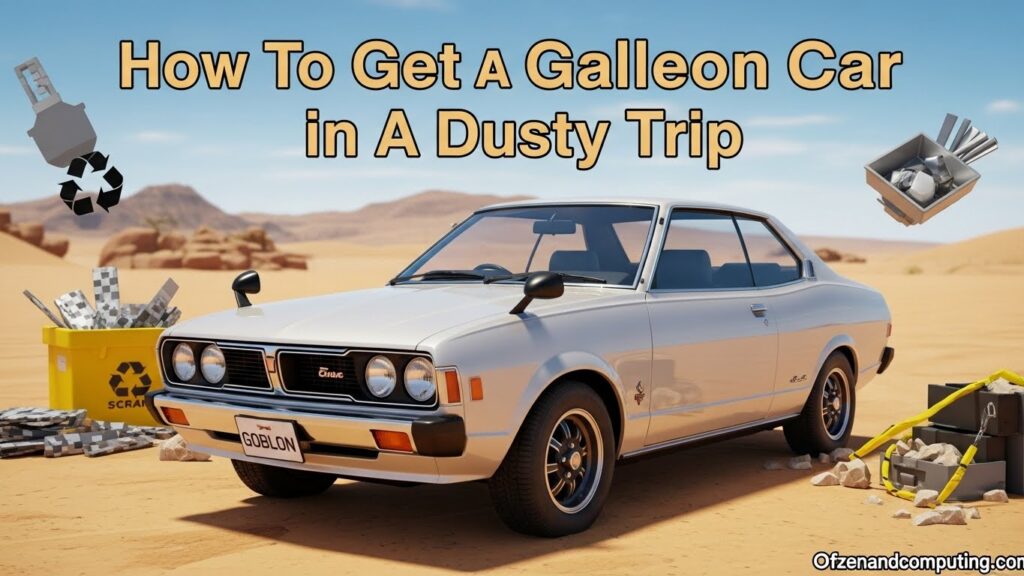 How To Get Galleon Car in A Dusty Trip (March 2026) Complete Guide