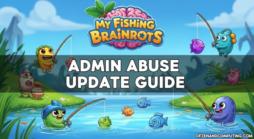 My Fishing Brainrots Admin Abuse Times (March 2026) Complete Guide