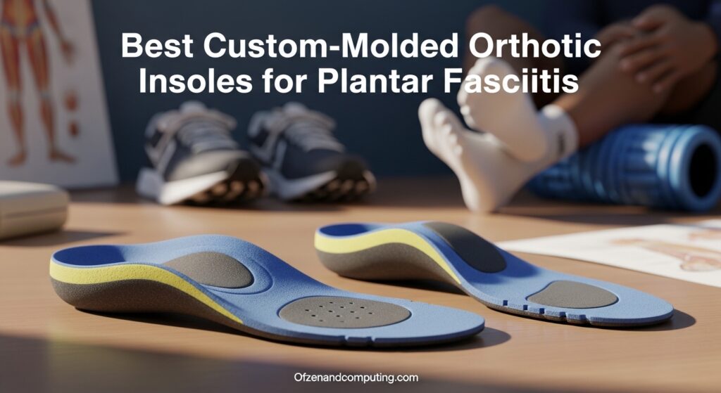 10 Best Custom-Molded Orthotic Insoles for Plantar Fasciitis (March 2026)