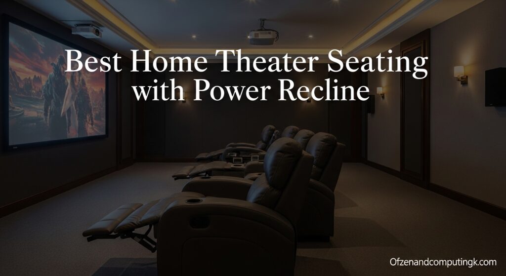 10 Best Home Theater Seating with Power Recline (May 2026) Guide